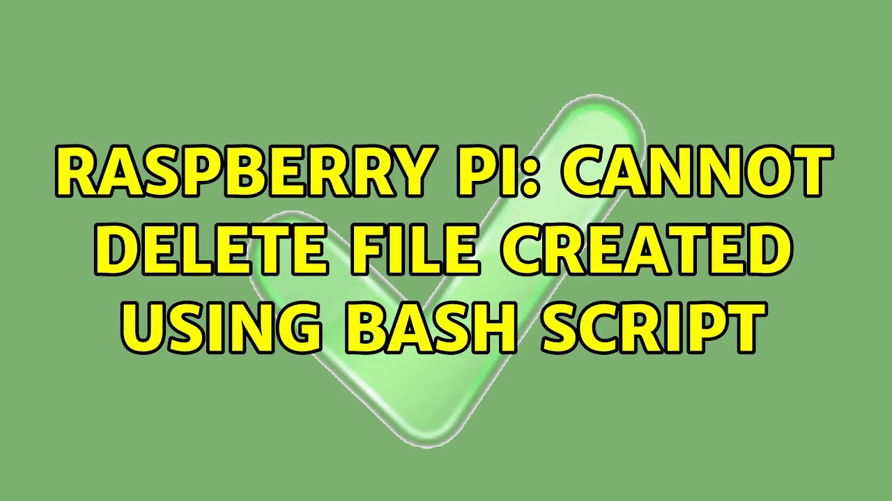 Raspberry Pi Cannot Delete File Created Using Bash Script Youtube 9475