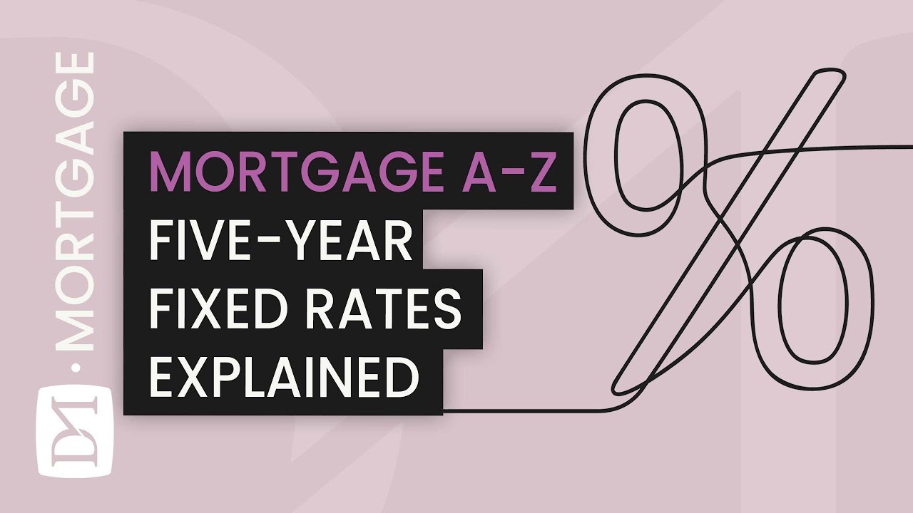 5-YEAR FIXED RATES - HOW DO THEY WORK? (MORTGAGE A-Z SERIES) - YouTube