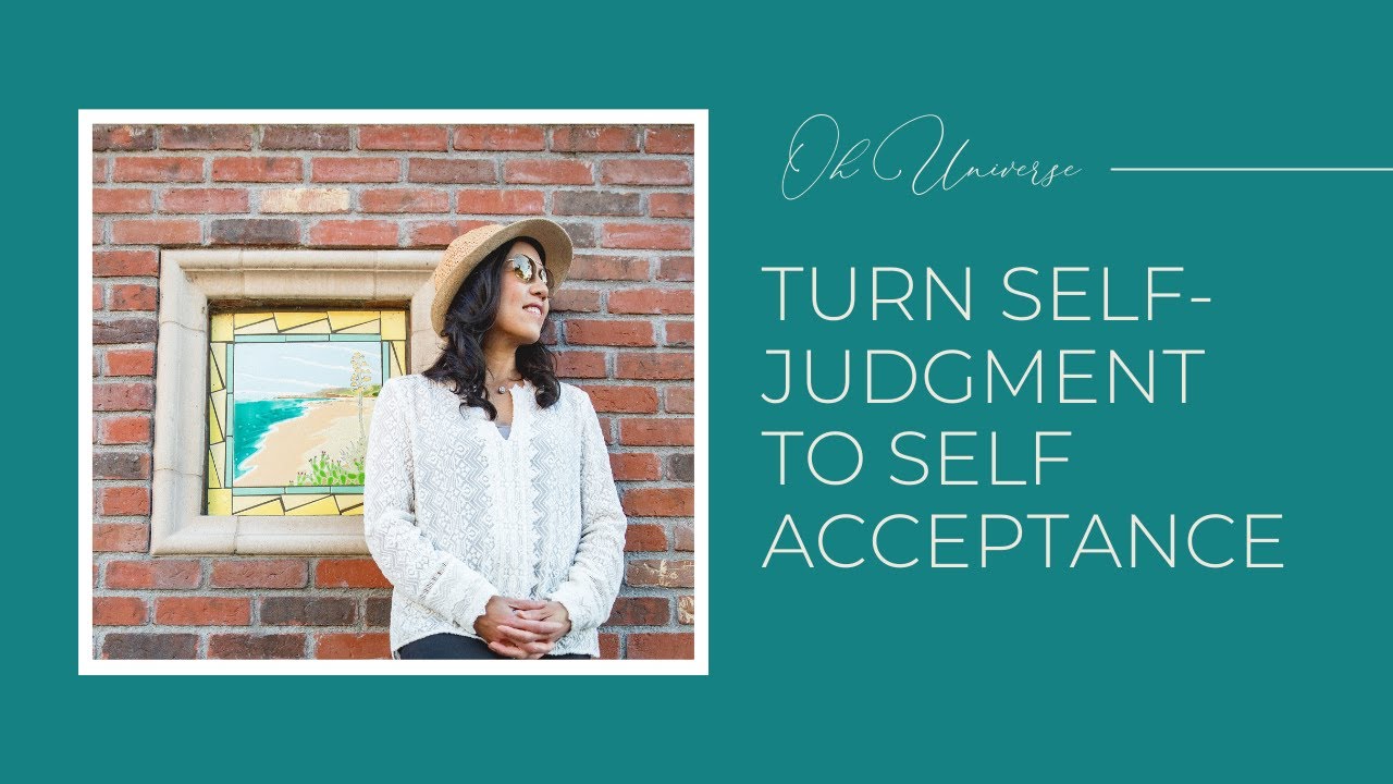 Turn Self-Judgment to Self Acceptance - YouTube