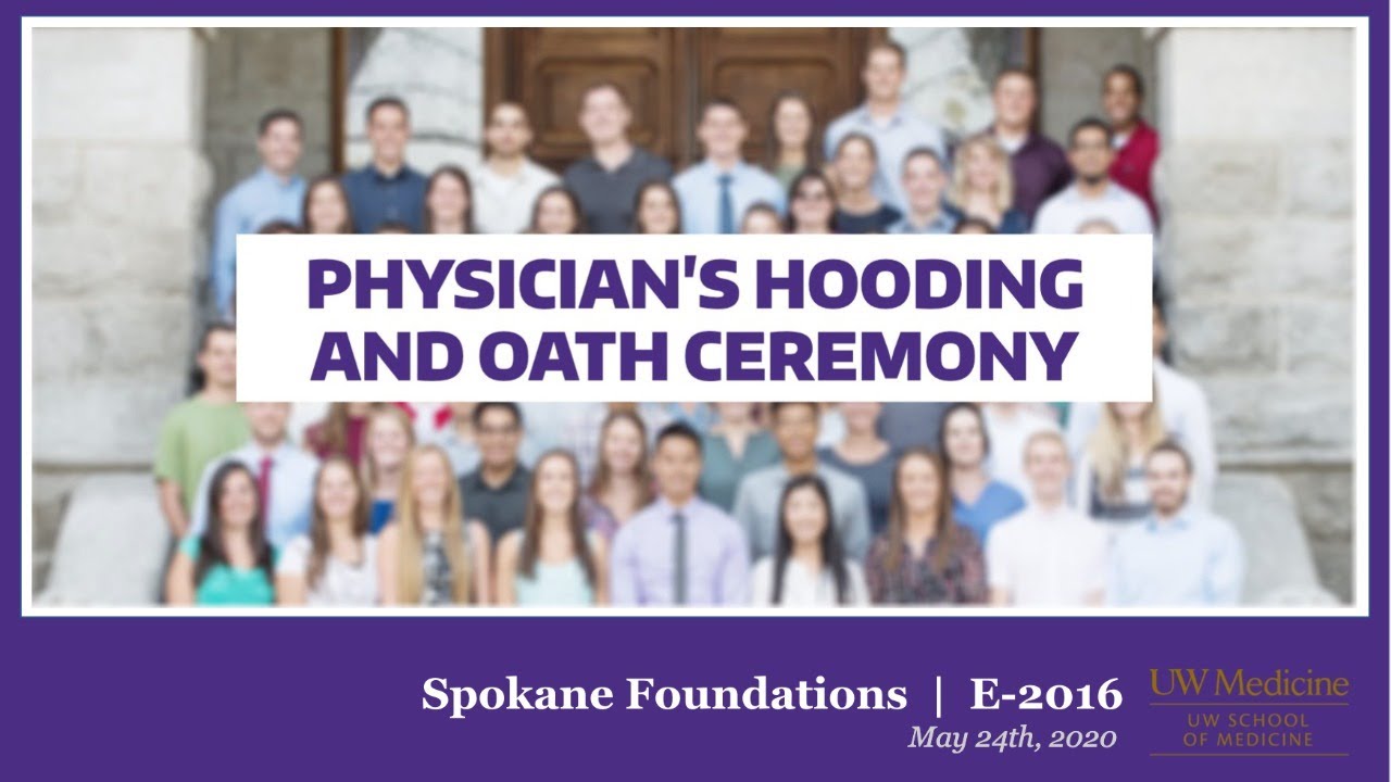 2020 UWSOM Spokane Foundations - Physician's Hooding & Oath Ceremony ...