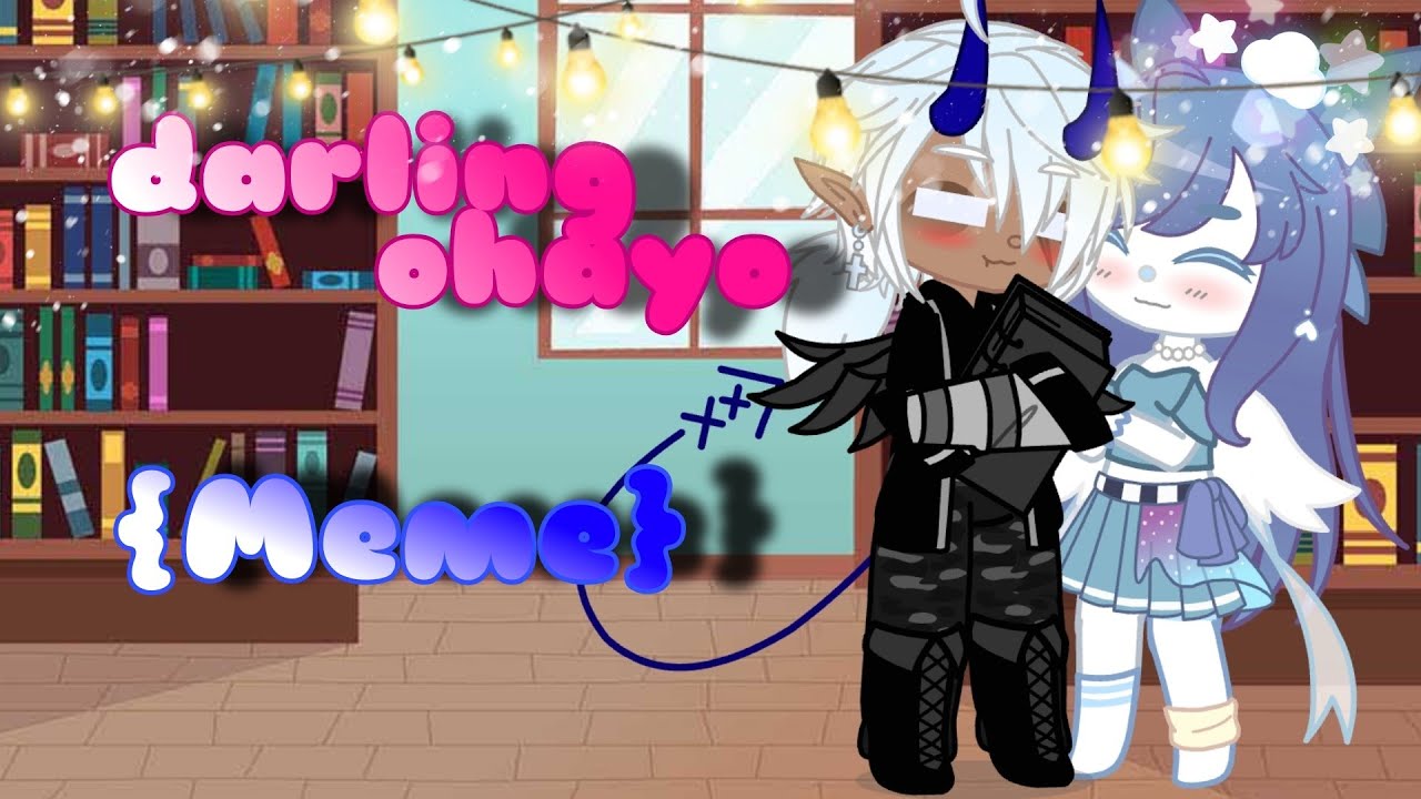 Darling ohayo {meme} gacha - YouTube