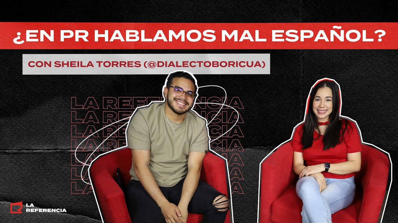 ¿En Puerto Rico hablamos mal español? Con Sheila de Dialecto Boricua | La Referencia Episodio 23 ...