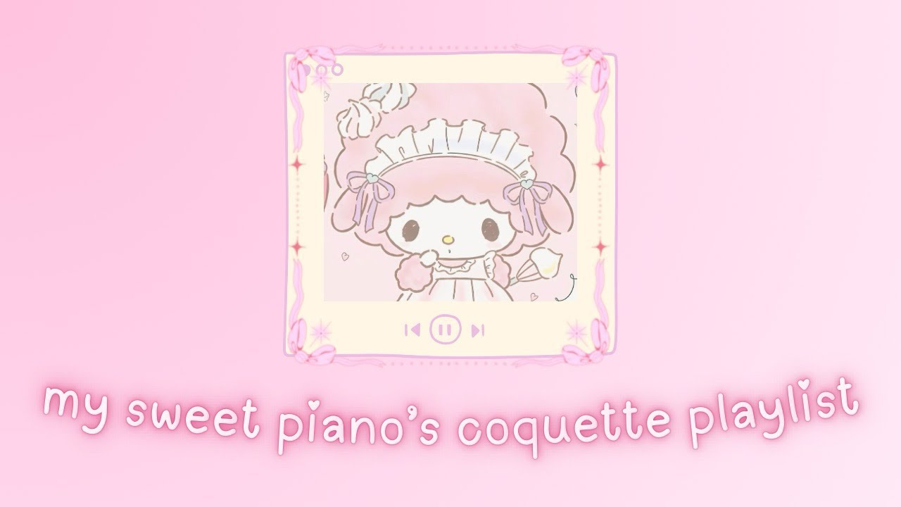 🌸my sweet piano’s coquette playlist [sanrio aesthetic music] to start ...