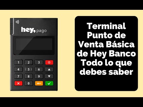 Terminal Punto de Venta Básica de Hey Banco Todo lo que debes saber ...