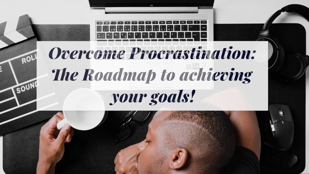 Overcome Procrastination: The Roadmap to Achieving Your Goals! - YouTube
