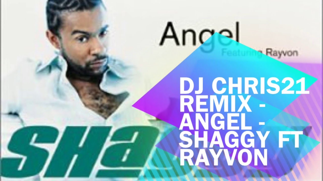 © DJ CHRIS 21 Remix - Shaggy ft Rayvon - ANGEL - YouTube
