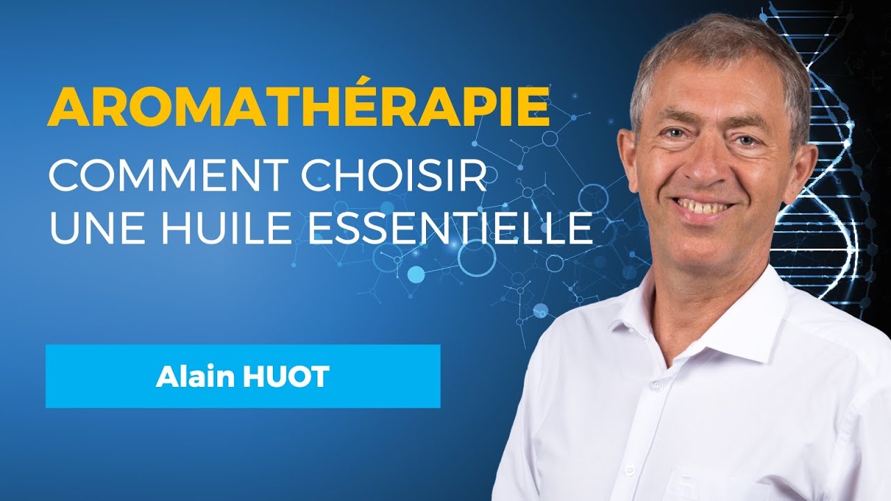 Comment choisir une huile essentielle - Alain HUOT - YouTube