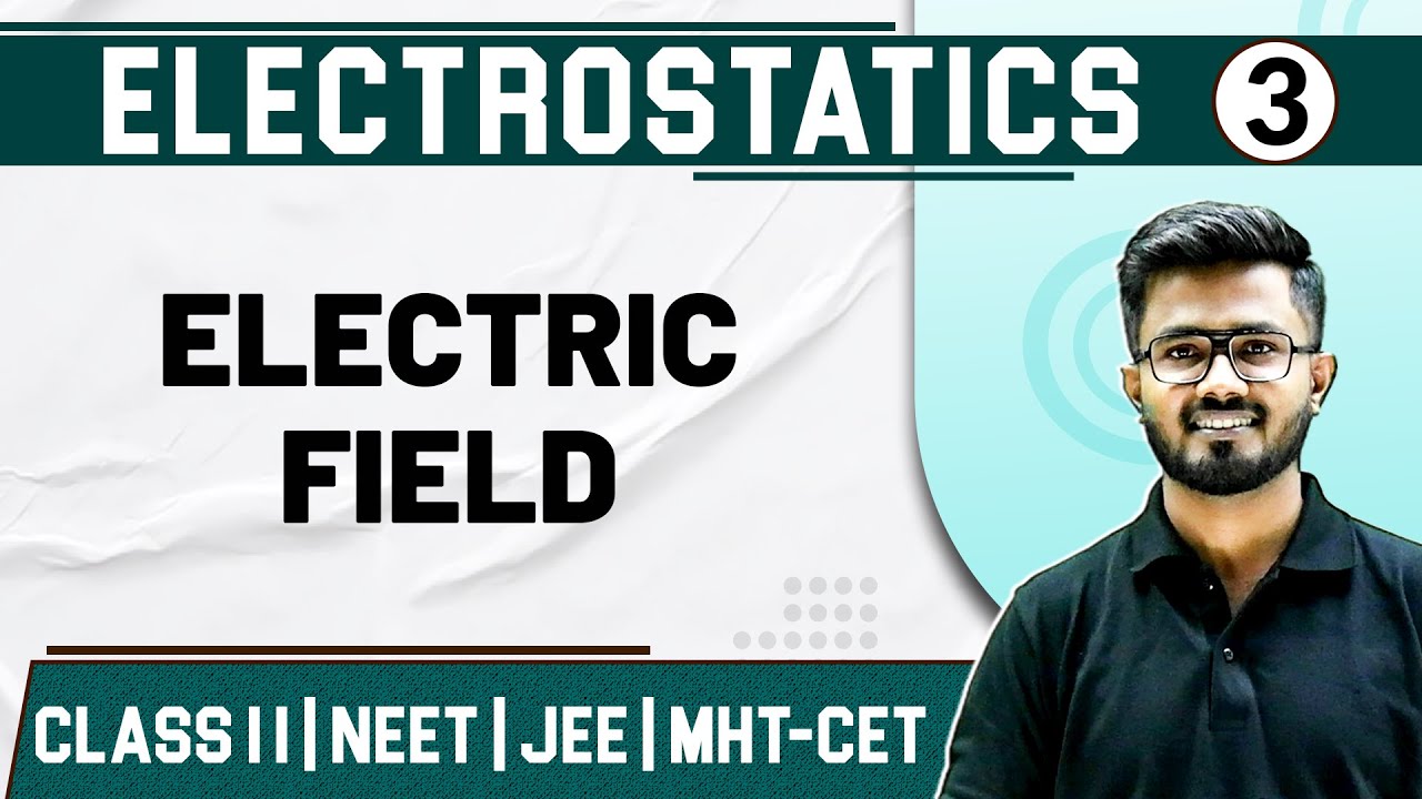 ELECTROSTATICS 03 | Electric Field | Physics | Class 11/HSC/NEET/JEE ...