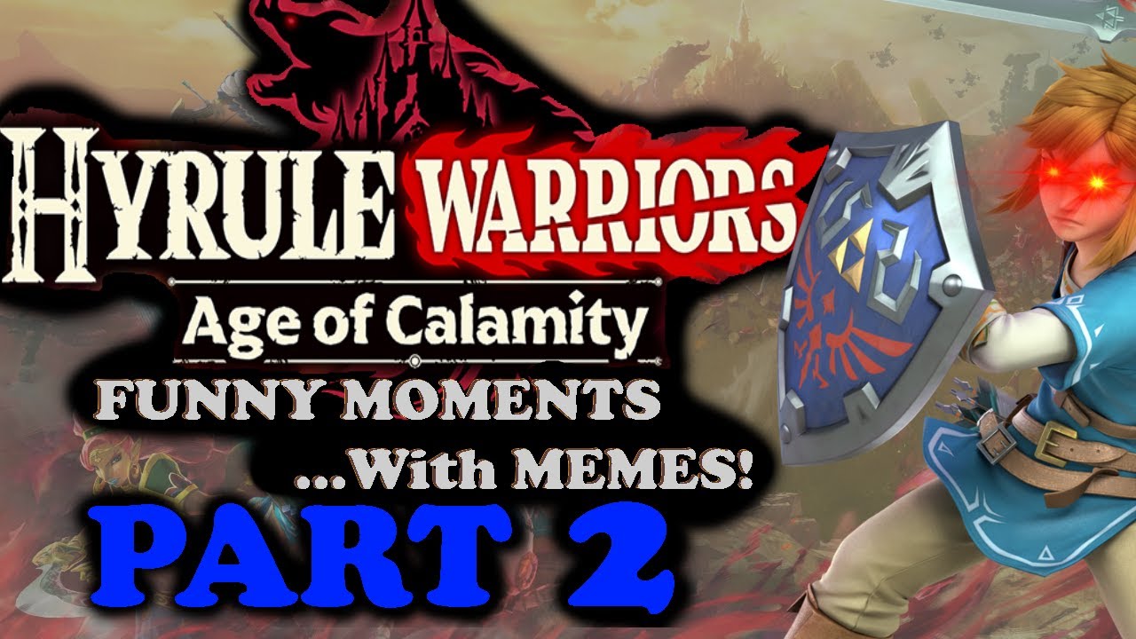 Hyrule Warriors Age of Calamity (PART 2) | Funny Moments, with MEMES ...