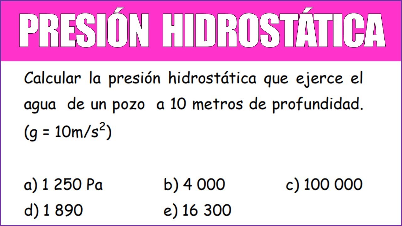 Calcular la presión hidrostática que ejerce el agua de un pozo a 10 ...