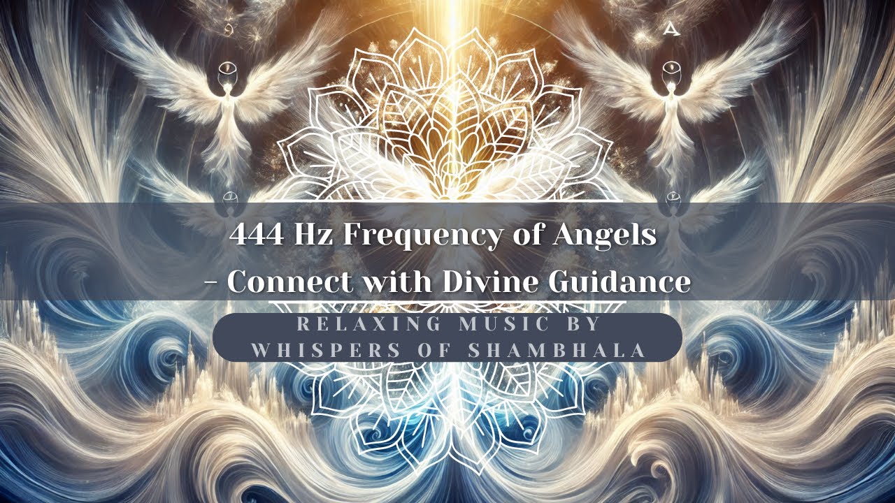 444 Hz Frequency of Angels | Connect with Divine Guidance | Whispers of ...