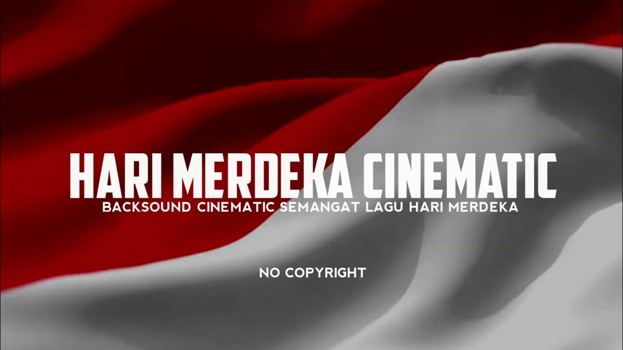 Hari Merdeka Instrumental - Backsound Cinematic Semangat No Copyright ...