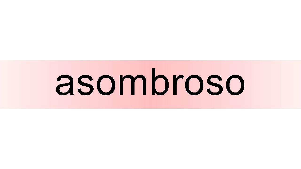 How to pronounce asombroso - YouTube