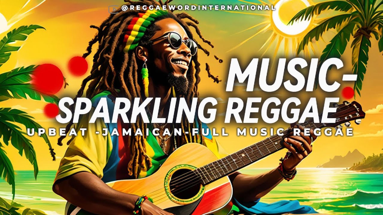 SPARKLING REGGAE MUSIC | Liven up a Bright Day with Sparkling Reggae ...