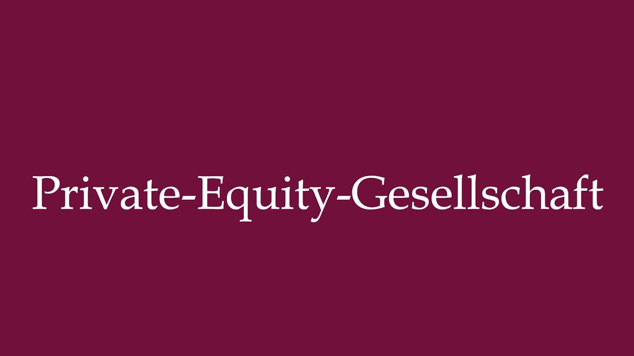 How to Pronounce ''Private-Equity-Gesellschaft'' (Private equity firm ...