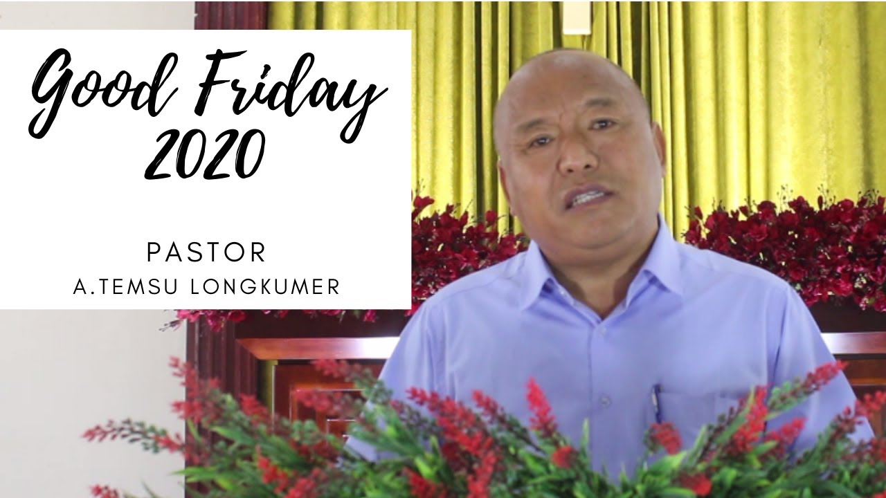 Good Friday Sermon 2020 - Pastor A. Temsu Longkumer - YouTube