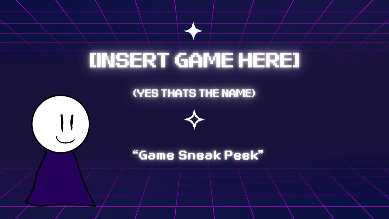 [INSERT GAME HERE] ... don't judge that's the name of the game (sneak peak) - YouTube