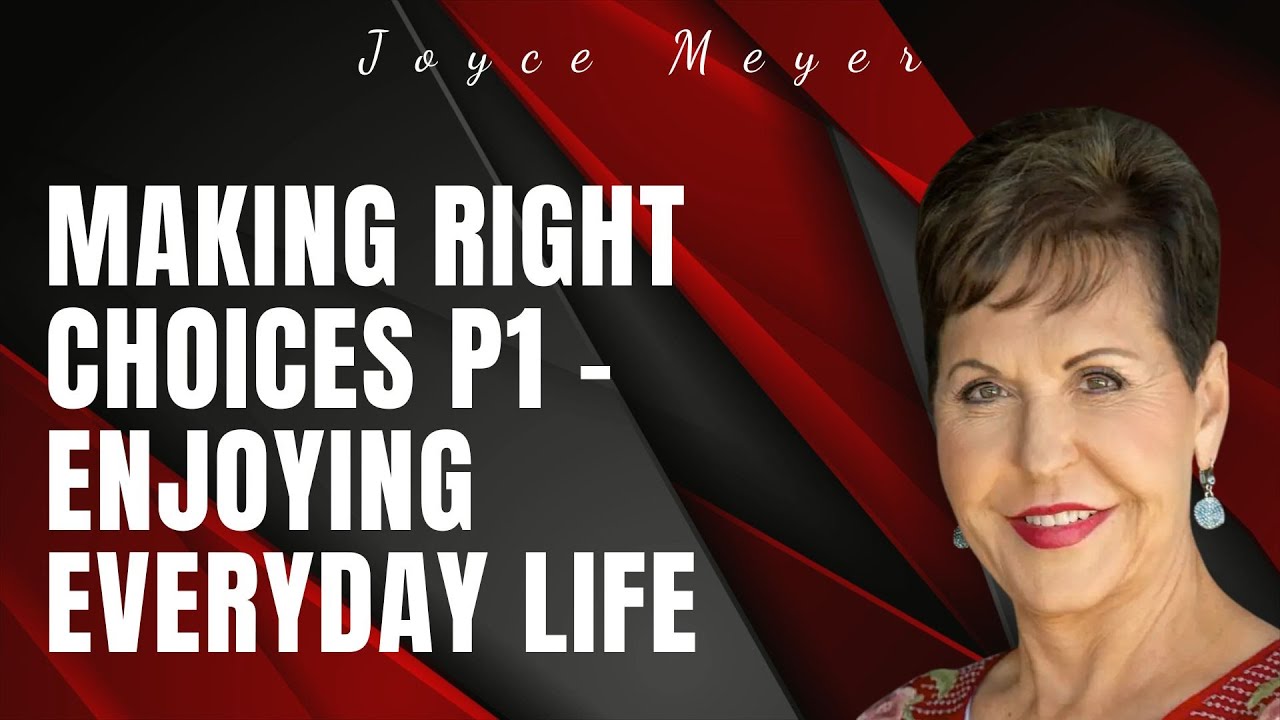 Making Right Choices P1 - Enjoying Everyday Life | Joyce Meyer - YouTube