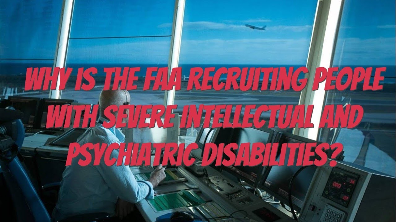 Why is The FAA Recruiting People With Severe Intellectual and ...