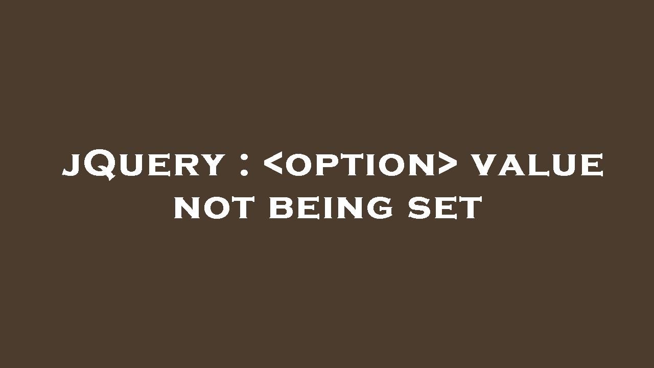 JQuery Option Value Not Being Set YouTube jquery-option-value-not-being-set-youtube
