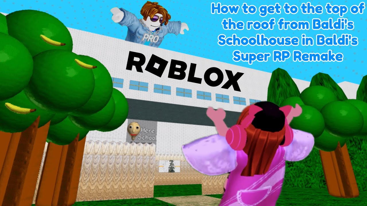 How To Get To The Top Of The Roof From Baldi's Schoolhouse In Baldi's ...