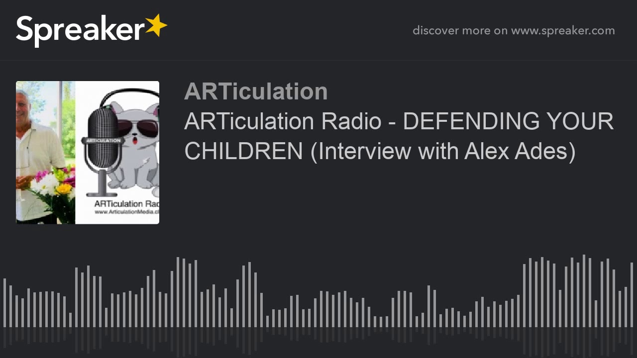 ARTiculation Radio - DEFENDING YOUR CHILDREN (Interview with Alex Ades ...