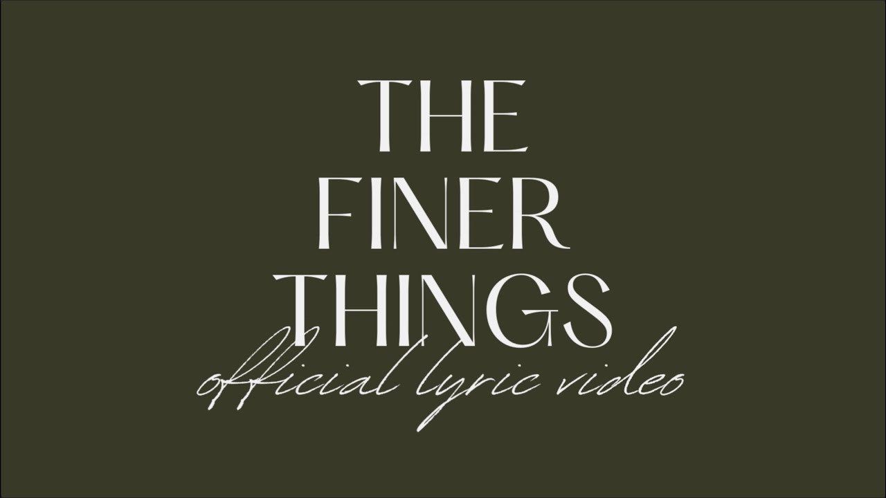 The Finer Things | Official Lyric Video - YouTube