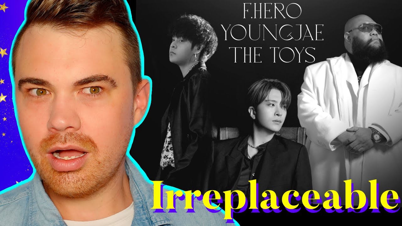 F.HERO x YOUNGJAE Ft. THE TOYS - 'IRREPLACEABLE' REACTION รีแอคชั่น 💚 ...