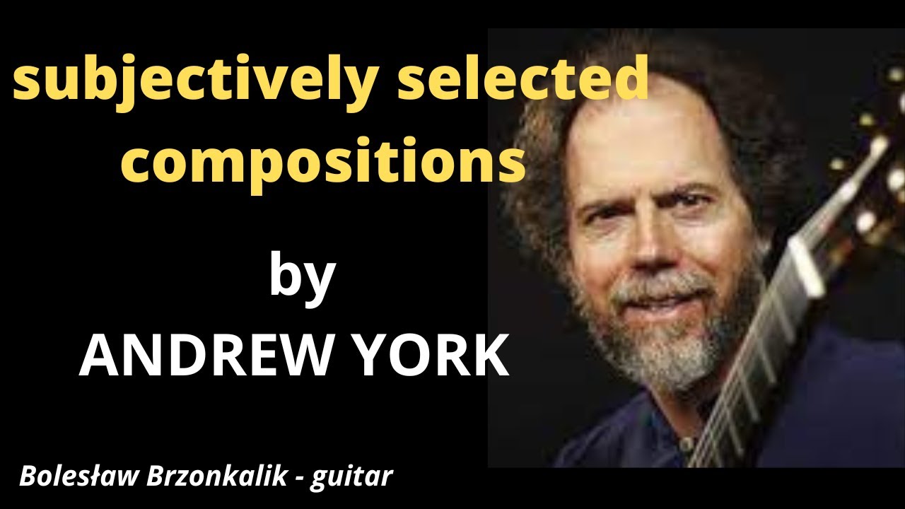Andrew York - subjectively selected compositions - YouTube