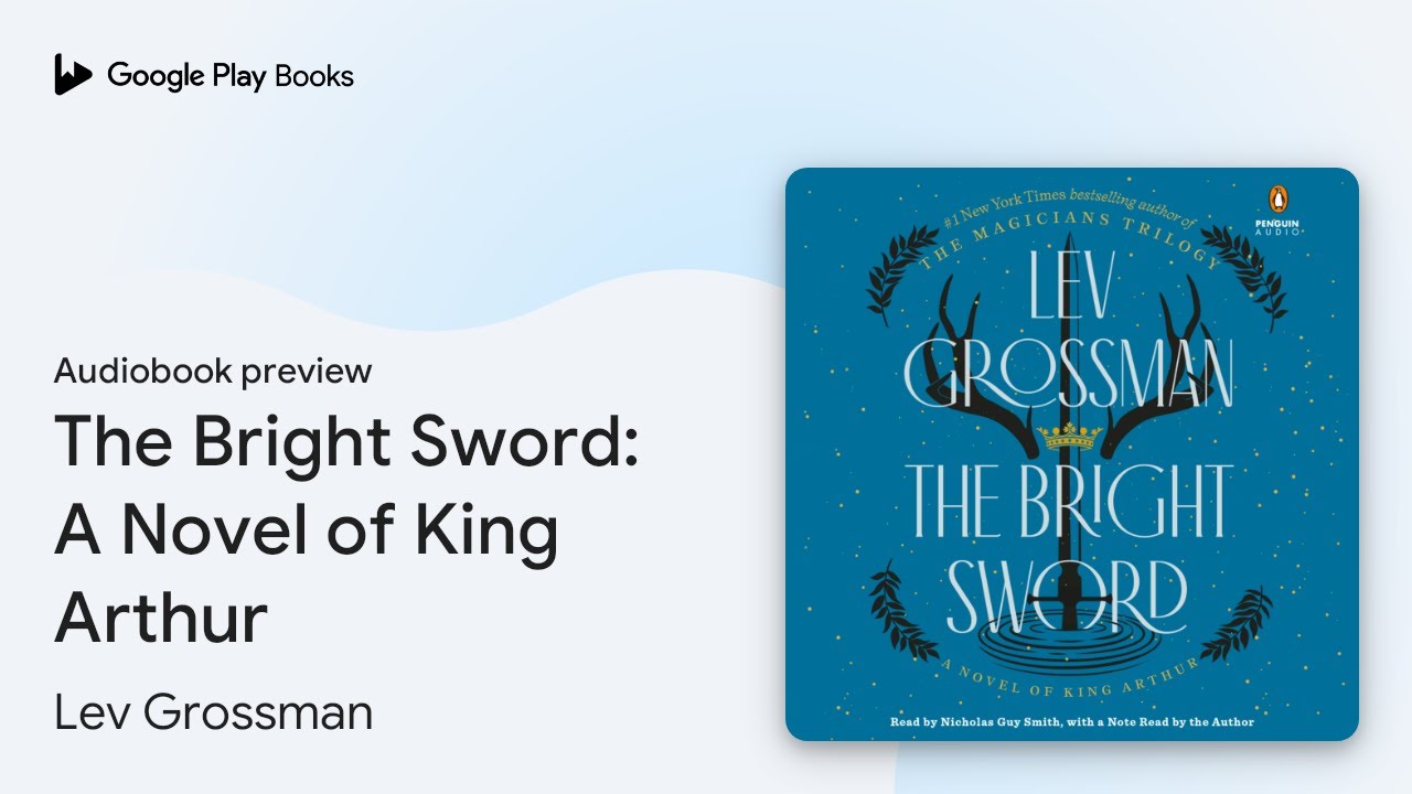 The Bright Sword: A Novel of King Arthur by Lev Grossman · Audiobook ...