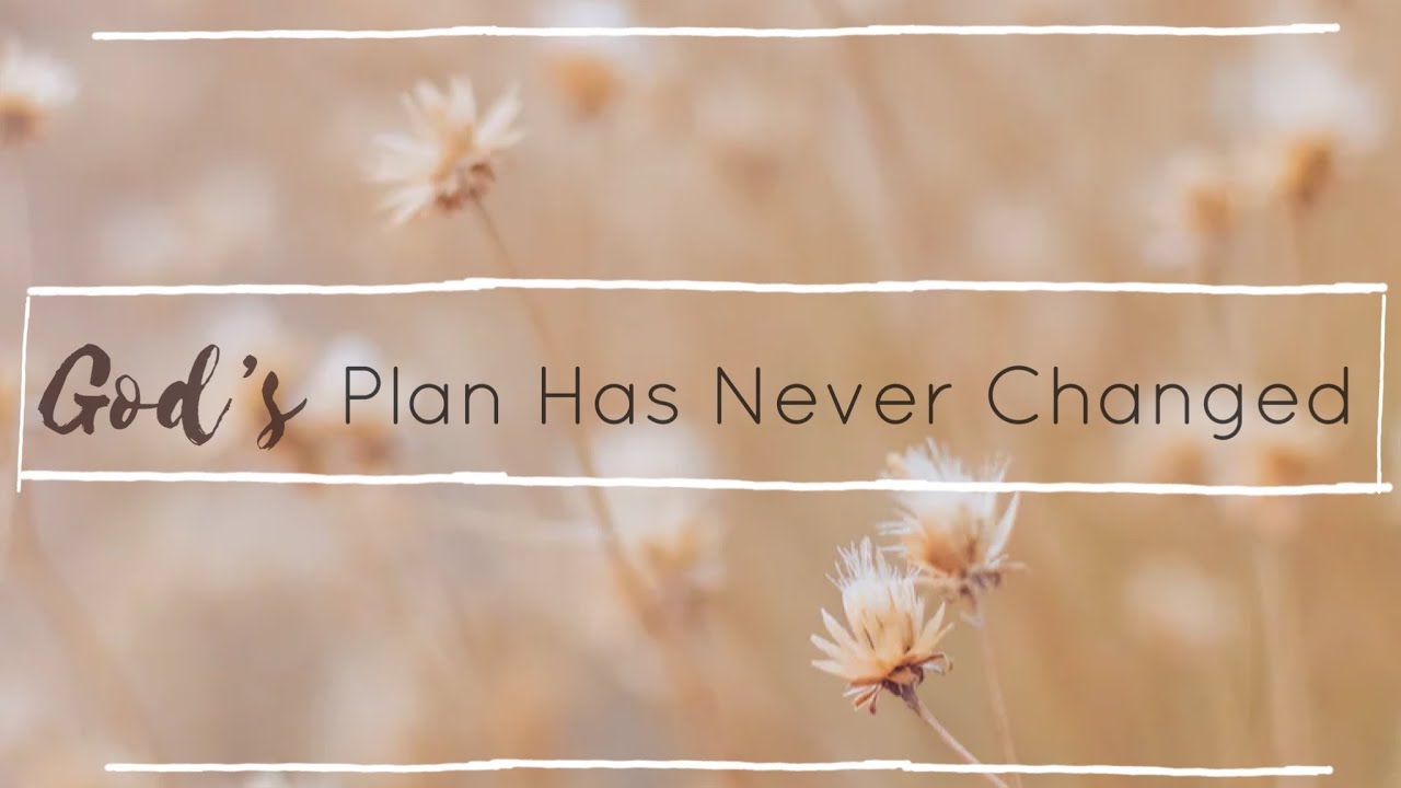 God’s Plan Has Never Changed - YouTube