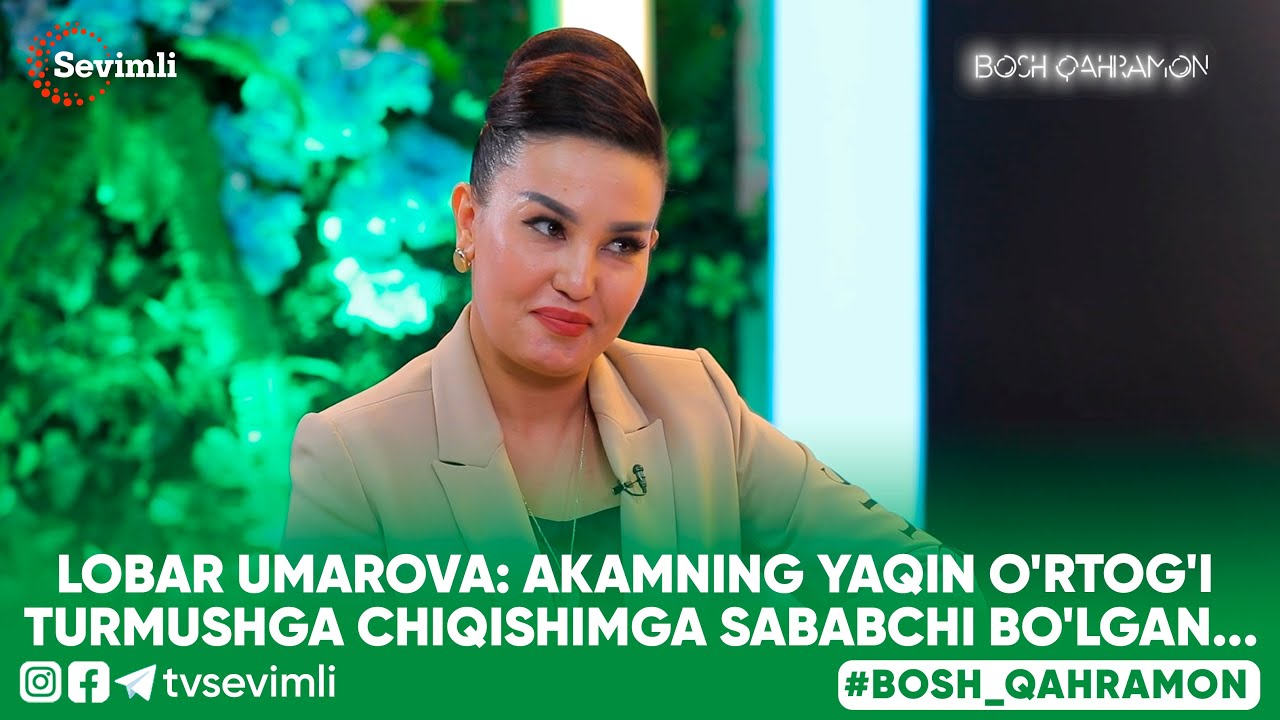 BOSH QAHRAMON - LOBAR UMAROVA: AKAMNING YAQIN O'RTOG'I TURMUSHGA CHIQISHIMGA SABABCHI BO'LGAN ...