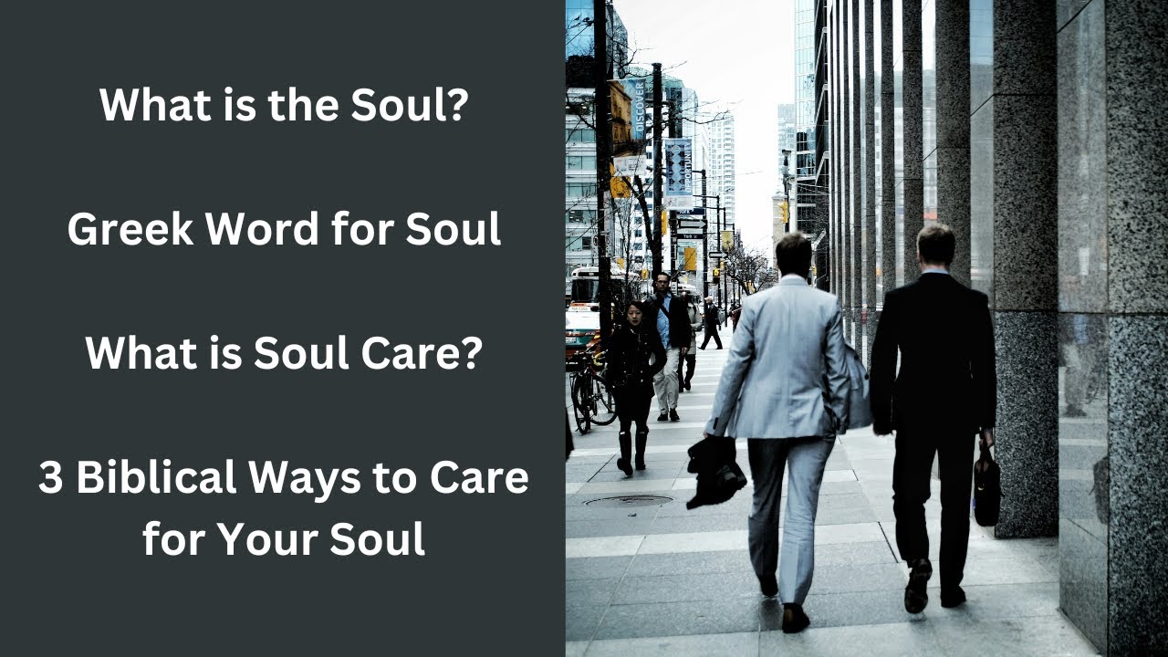 What Is the Soul? Greek Word for Soul | What is Soul Care? | How Do and ...