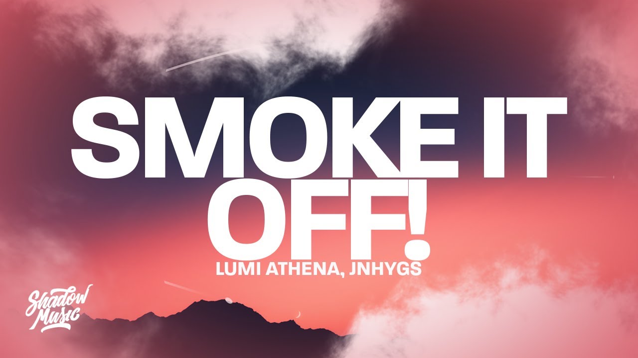 Lumi Athena Jnhygs Smoke It Off Lyrics Youtube