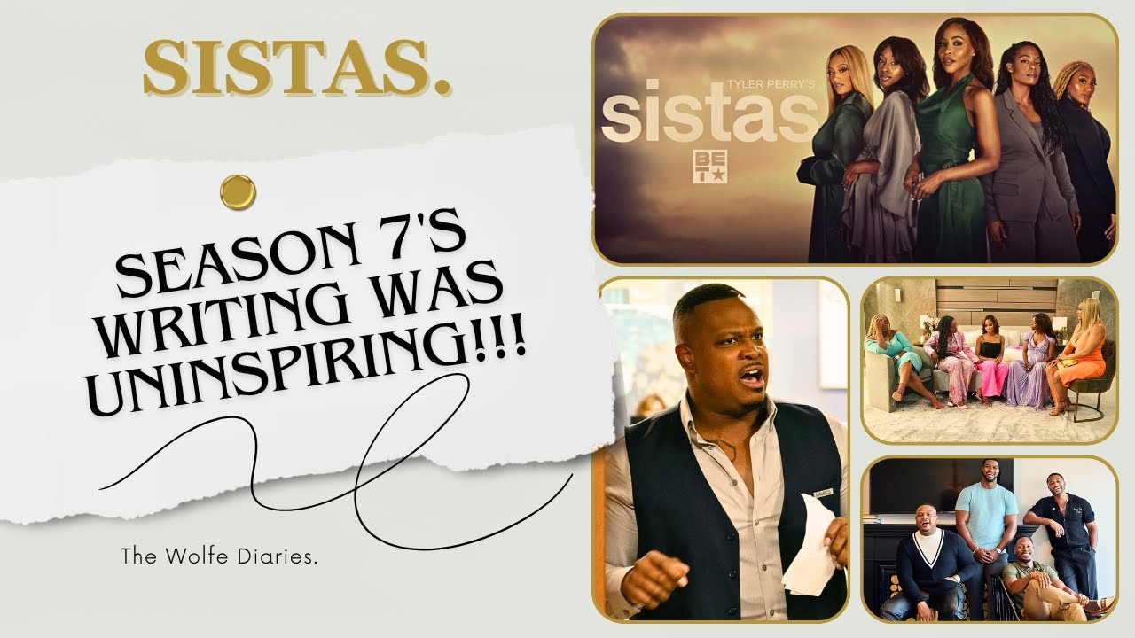 TYLER PERRY'S SISTAS | SEASON 7'S WRITING WAS A LET DOWN!!! - YouTube