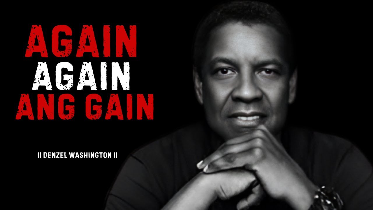AGAIN AGAIN AND GAIN II DENZEL WASHINGTON SPEECH - YouTube