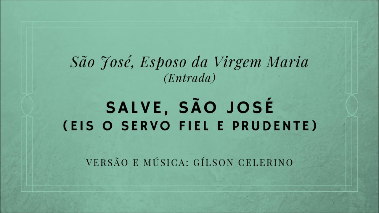 Salve, São José (Eis o servo fiel e prudente) – Solenidade de São José ...