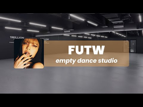 lisa - futw but you are in an empty dance studio ✦
