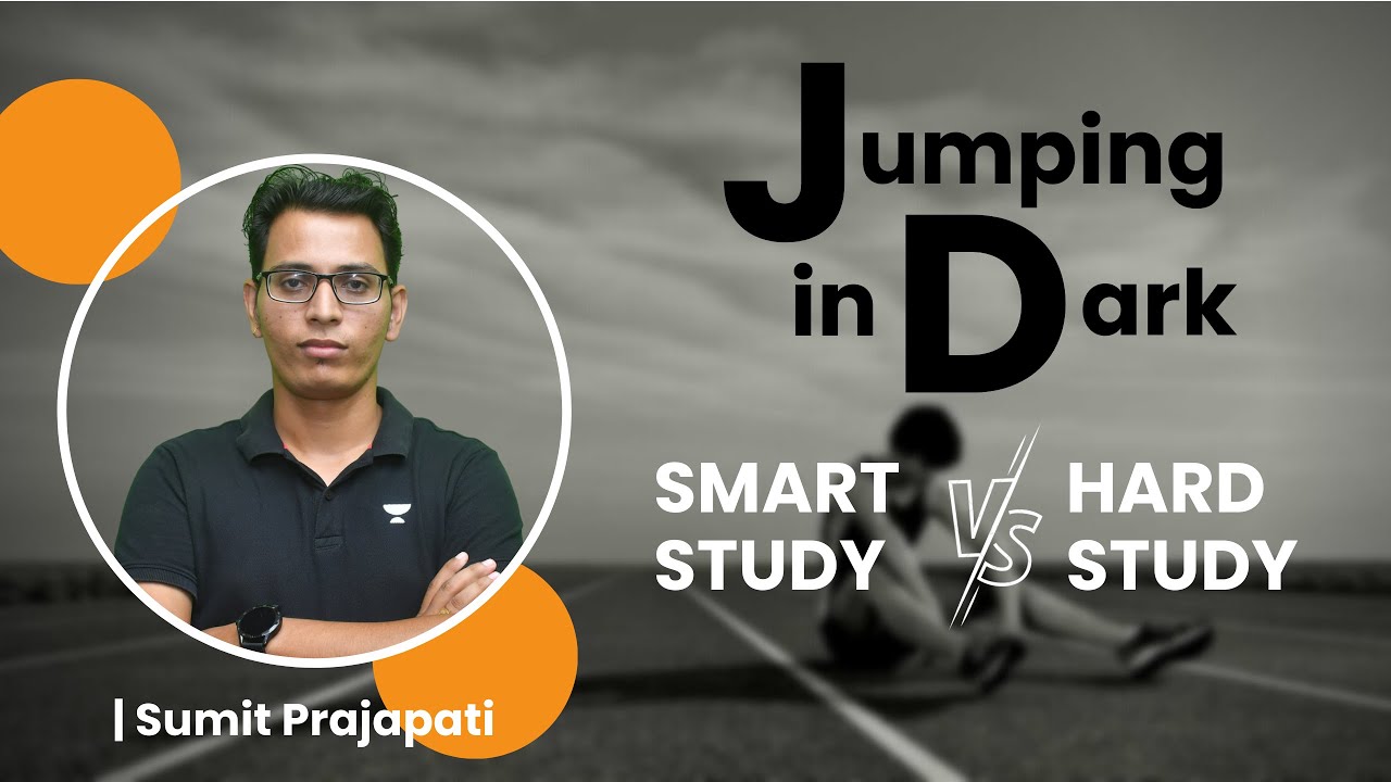 Jumping in Dark? Smart Study vs Hard Study | Non-Tech Session | Sumit Prajapati - YouTube