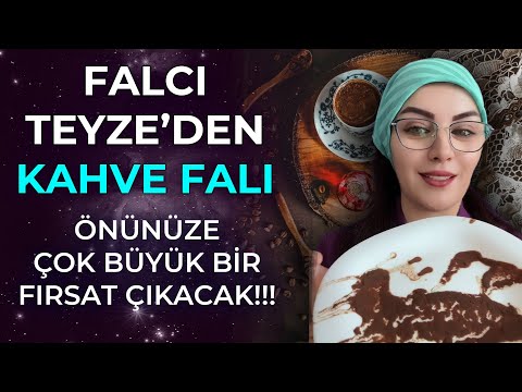 ÖNÜNÜZE ÇOK BÜYÜK FIRSATLAR ÇIKACAK!!!, FALCI TEYZE'DEN KAHVE FALI