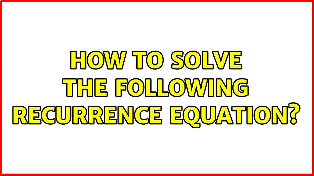How to Solve the following Recurrence Equation? - YouTube