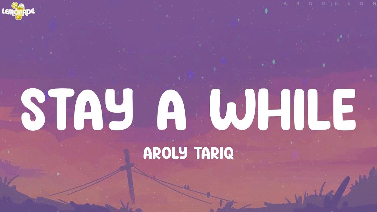 Aroly Tariq - Stay A While (Lyrics) - YouTube