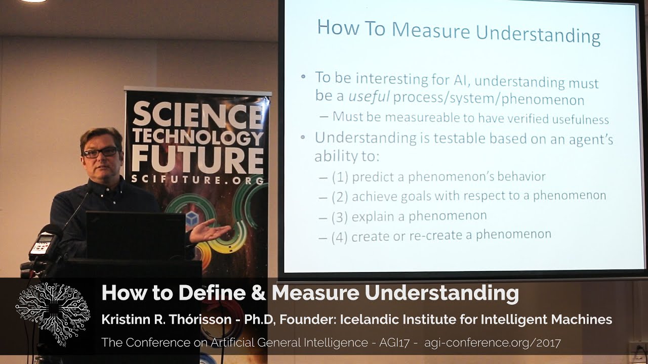Kristinn R Thórisson - How to Define & Measure Understanding - AGI17 ...