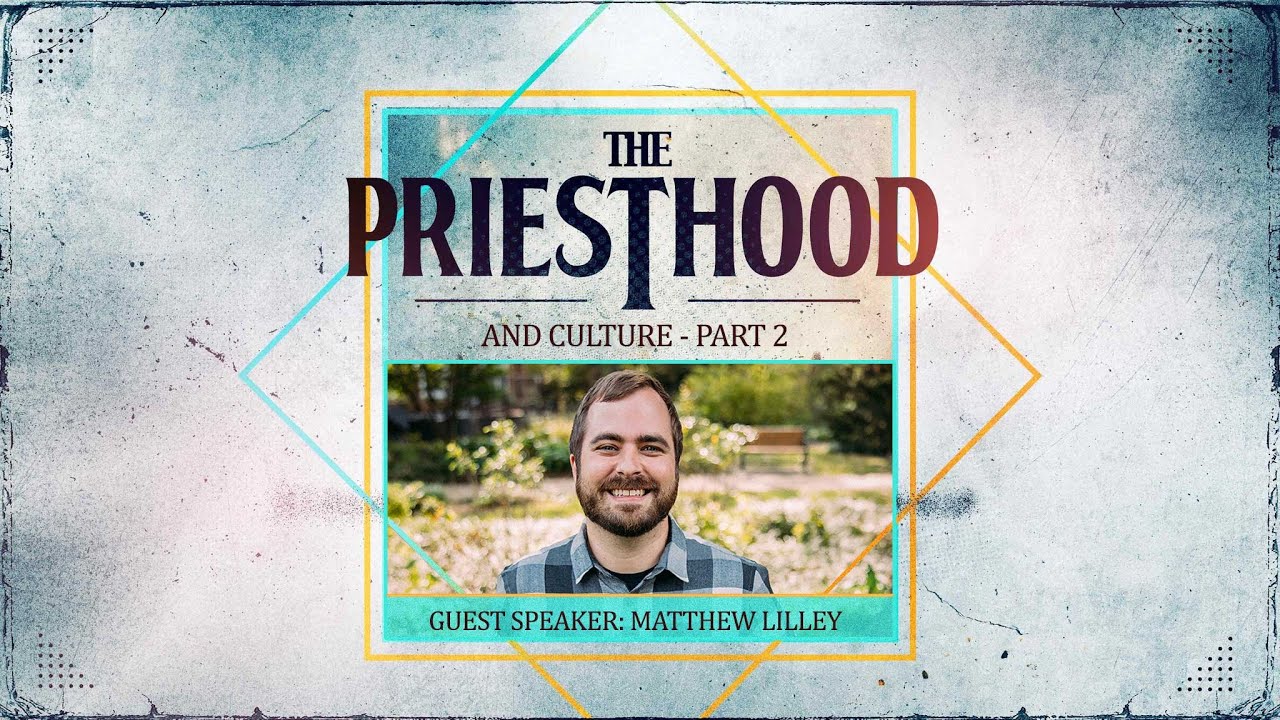 The Priesthood and Culture - Part 2 | 3.10.24 | Guest Speaker: Matthew ...