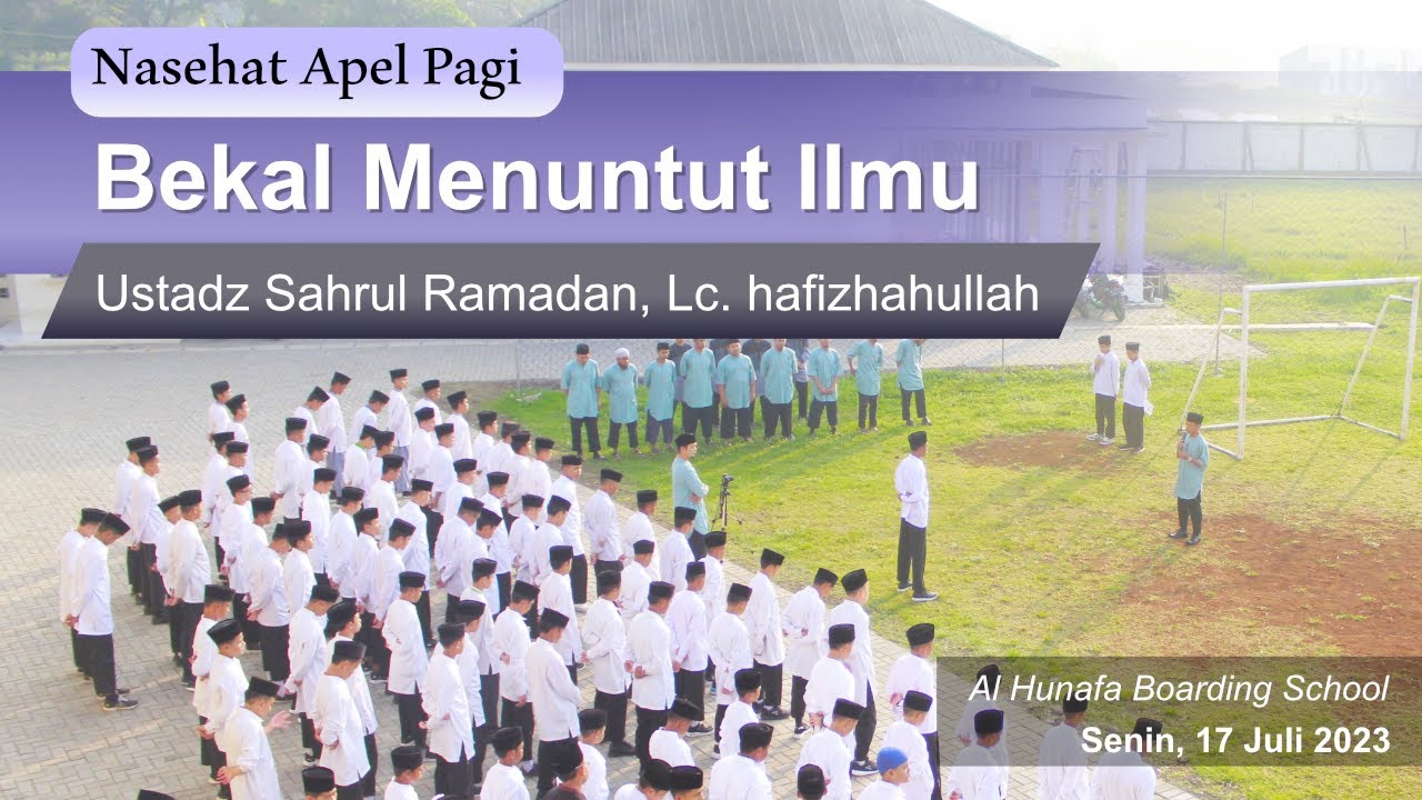 Bekal Menuntut Ilmu (Nasehat Apel Pagi Al Hunafa) - Ustadz Sahrul ...