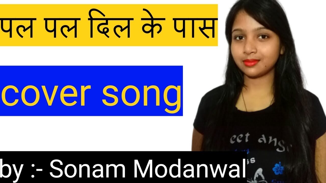 pal pal dil ke paas tum rahati ho cover song by sonam modanwal - YouTube