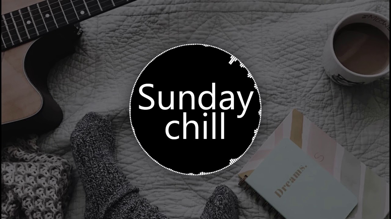 Sunday Chill - YouTube