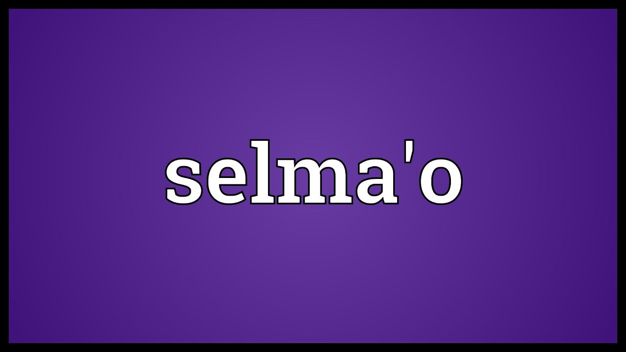 Selma'o Meaning - YouTube