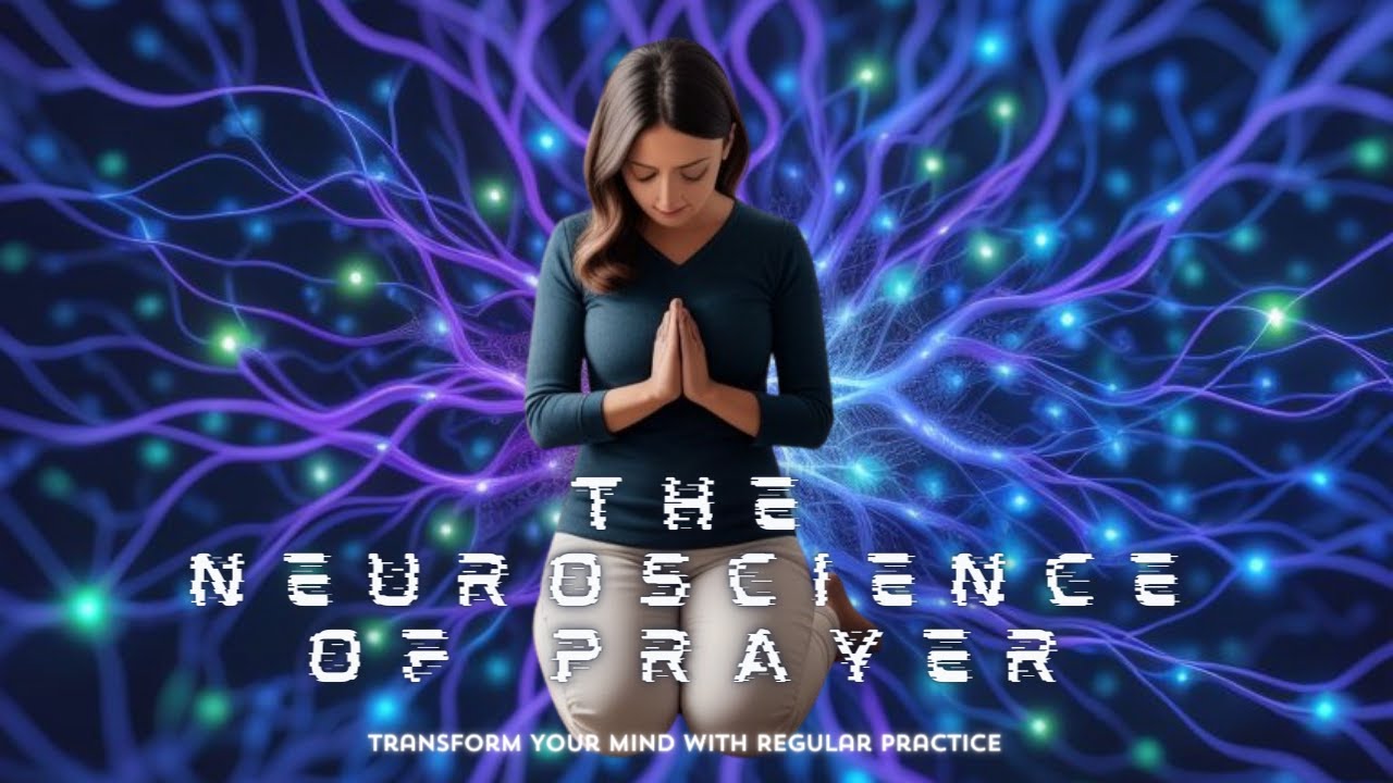 The Neuroscience of Prayer: Transform Your Mind with Regular Practice ...