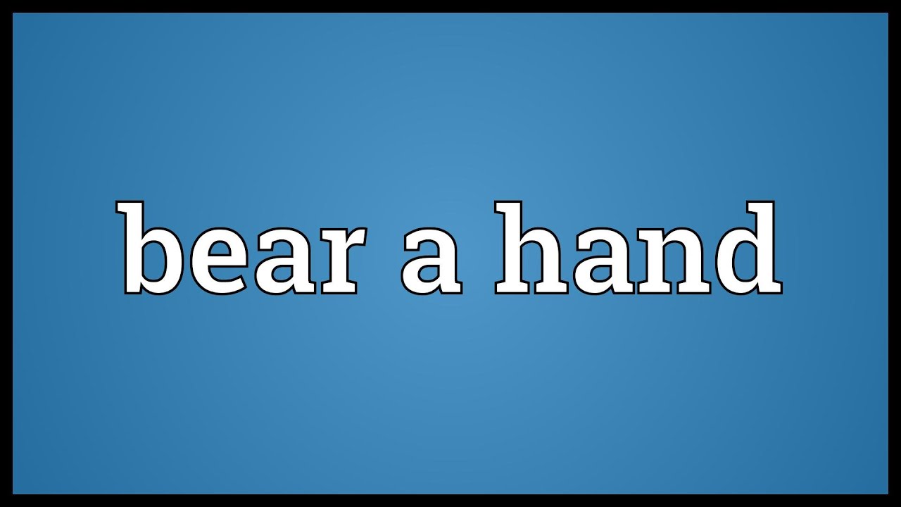 Bear A Hand Meaning YouTube bear-a-hand-meaning-youtube